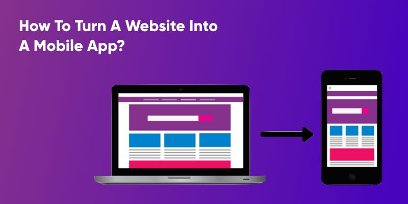 How To Turn A Website Into A Mobile App? [Useful Tools]