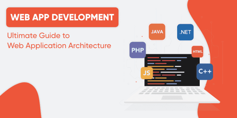 Web Application Architecture: The Ultimate Guide