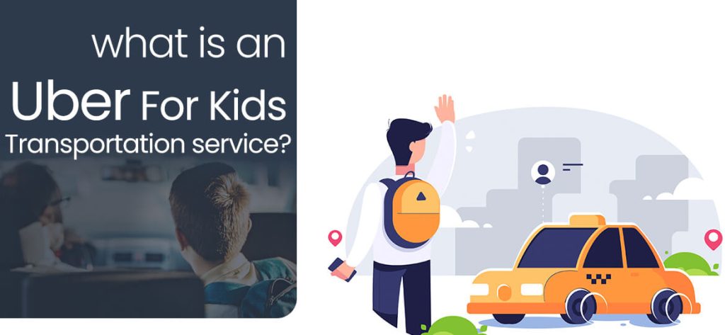 Uber For Kids Transportation Service App Development Guide